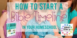 How to Start a Bible Timeline for your Homeschool - Bible Story Printables
